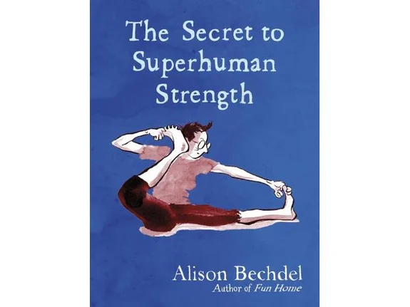 The Secret to Superhuman Strength - Alison Bechdel