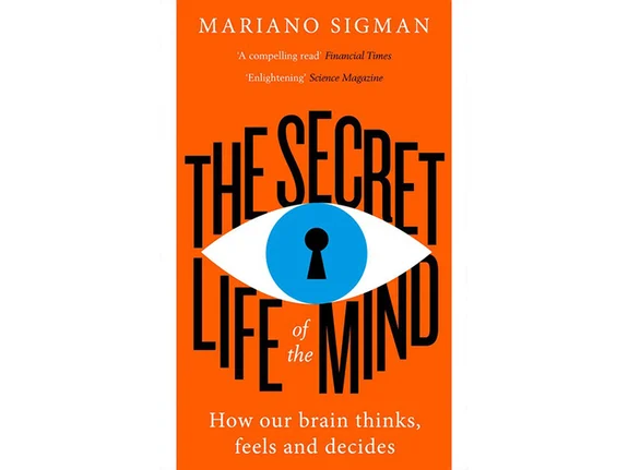 The Secret Life Of The Mind - Mariano Sigman