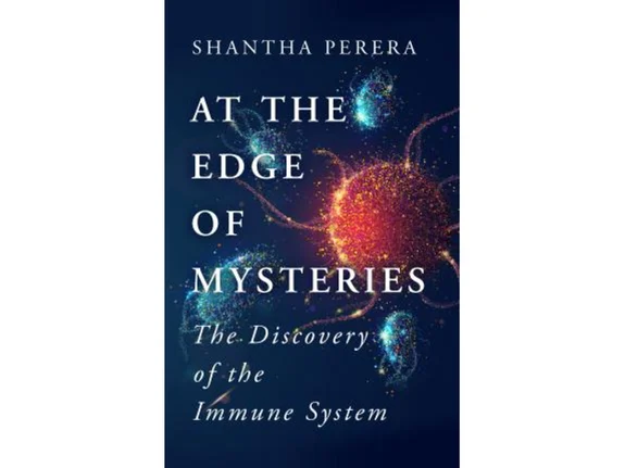 At the Edge of Mysteries: The Discovery of the Immune System - Shantha Perera