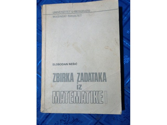 S. NEŠIĆ: ZBIRKA ZADATAKA IZ MATEMATIKE I