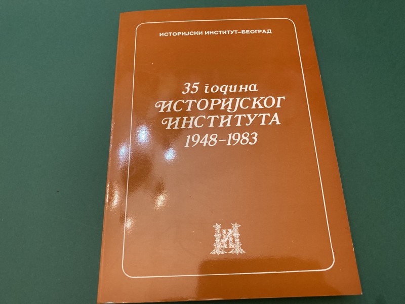 35 година ИСТОРИЈСКОГ ИНСТИТУТА 1948-1983
