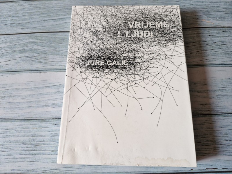 VRIJEME I LJUDI - SVJEDOČENJE - JURE GALIĆ