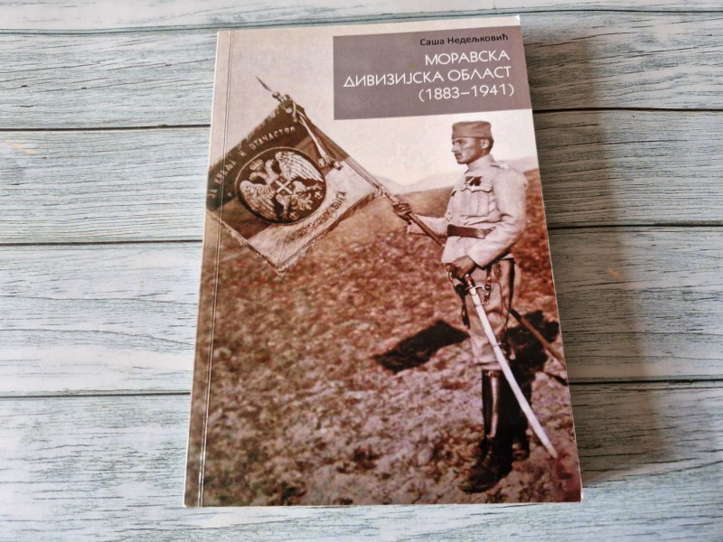 MORAVSKA DIVIZIJSKA OBLAST 1883 - 1941 - NEDELJKOVIĆ