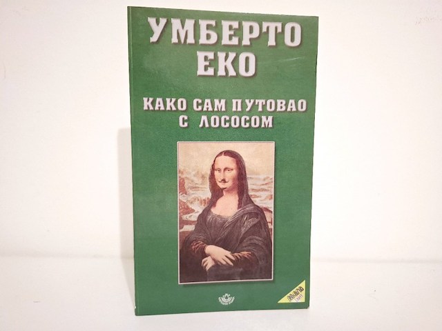 Kako sam putovao s lososom  - Umberto Eko