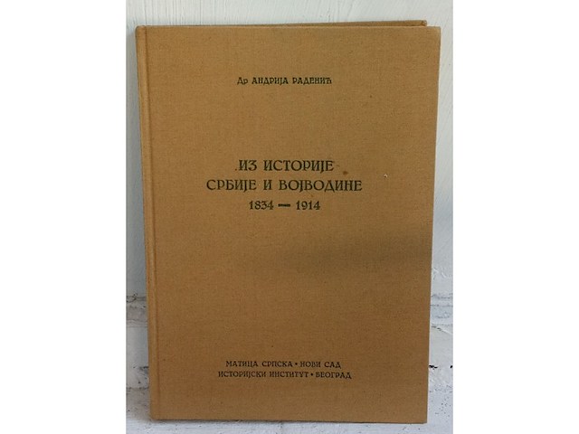 IZ ISTORIJE SRBIJE I VOJVODINE 1834-1914. - A. RADENIĆ