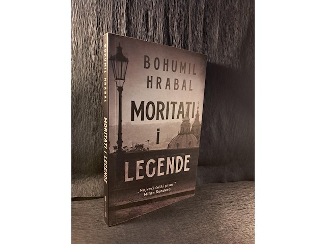 MORITATI I LEGENDE - Bohumil Hrabal