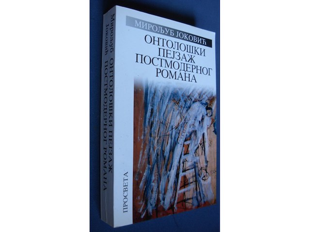 ONTOLOŠKI PEJZAŽ POSTMODERNOG ROMANA - M. Joković