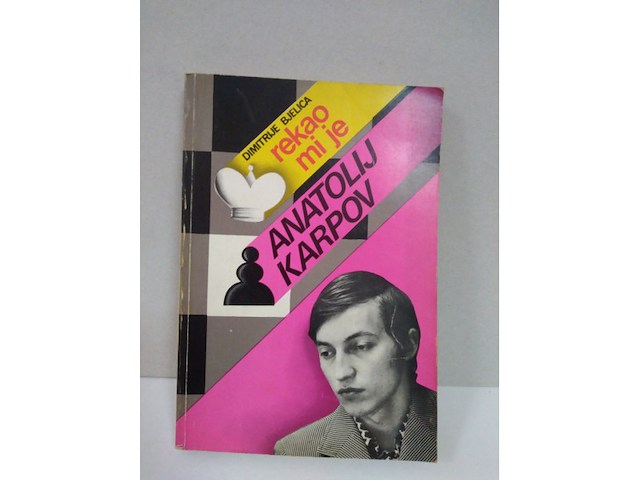 Rekao mi je Anatolij Karpov - Dimitrije Bjelica