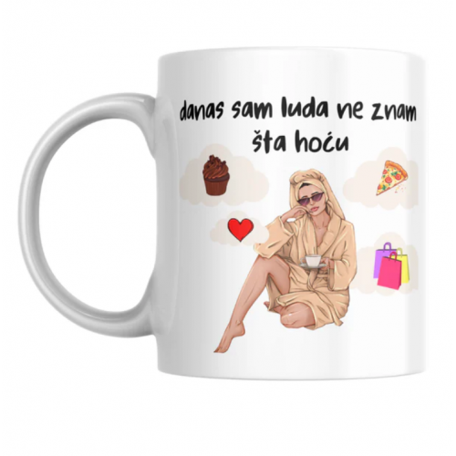 Šolja "Danas sam luda"