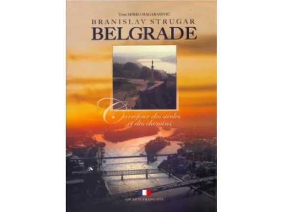 Beograd: raskršće vekova i puteva, francuski jezik (Belgrad: Carrefour des siecles et des chemins)