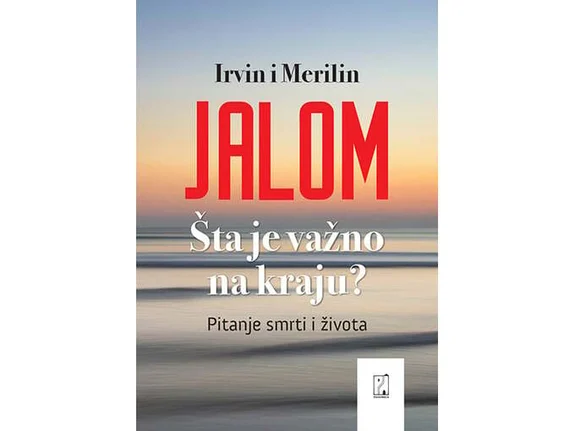 Šta je važno na kraju? - Irvin Jalom, Merilin Jalom