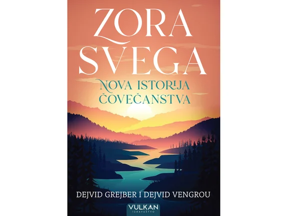 Zora svega: Nova istorija čovečanstva - Dejvid Grejber i Dejvid Vengrou