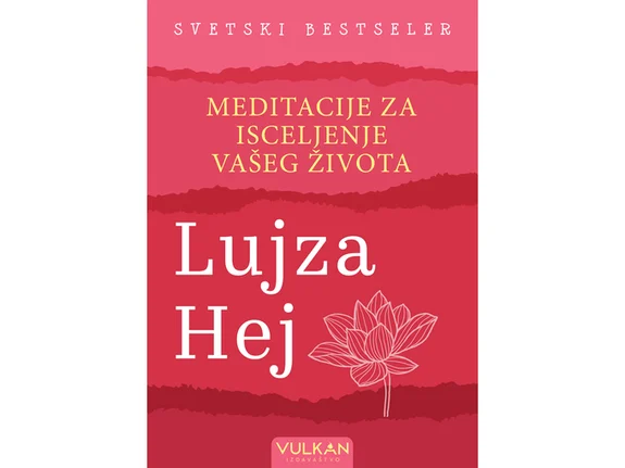 Meditacije za isceljenje vašeg života - Lujza Hej