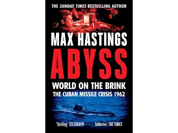 Abyss: World on the Brink, The Cuban Missile Crisis 1962 - Max Hastings