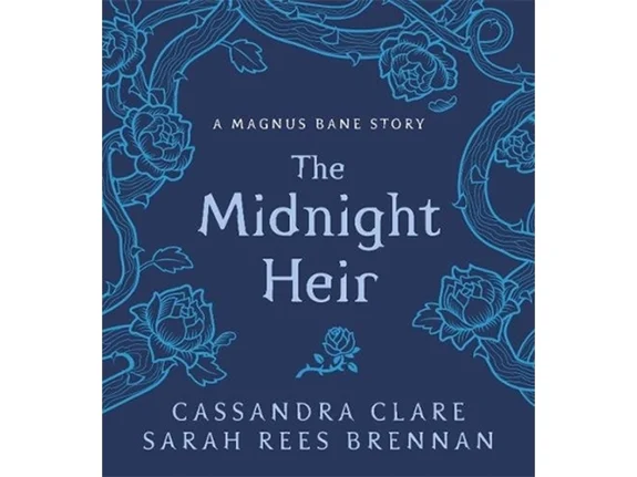The Midnight Heir: A Magnus Bane Story - Cassandra Clare, Sarah Rees Brennan