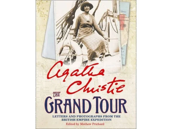 The Grand Tour: Letters and Photographs from the British Empire Expedition 1922 - Agatha Christie