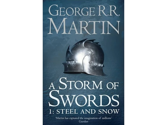 A Storm Of Swords: Part 1 Steel And Snow - George R. R. Martin