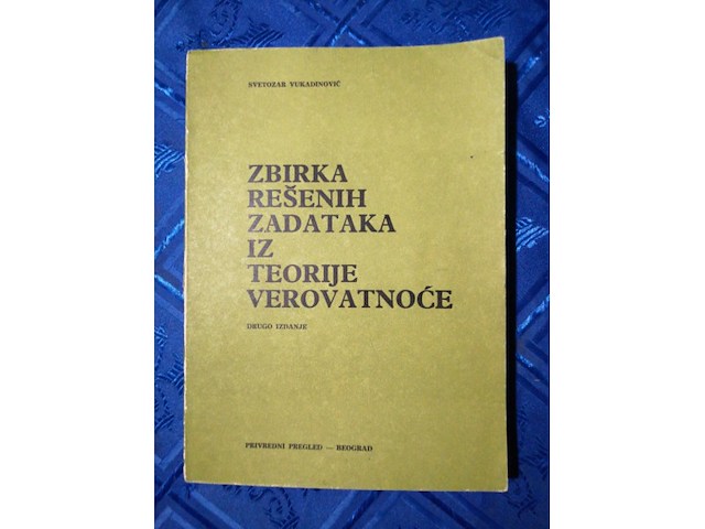 ZBIRKA REŠENIH ZADATAKA IZ TEORIJE VEROVATNOĆE