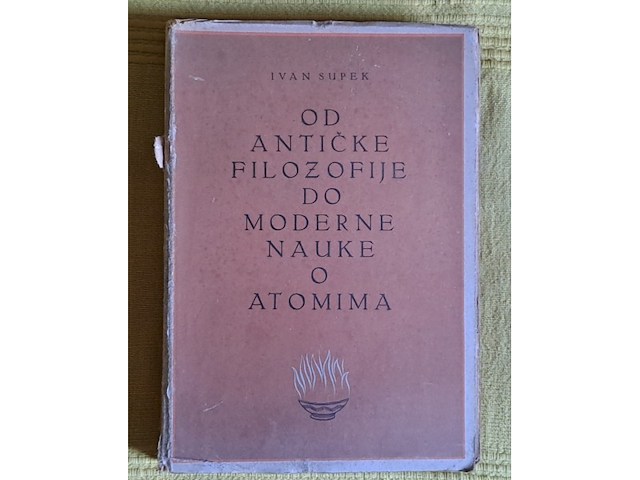 Od antičke filozofije do moderne nauke o atomima  Supek