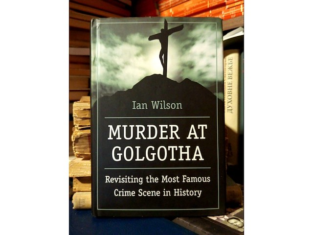 Ian Wilson – Murder at Golgotha