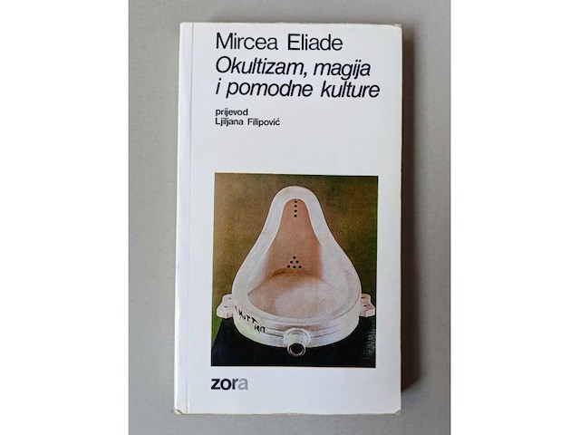 OKULTIZAM, MAGIJA I POMODNE KULTURE - Mircea Eliade
