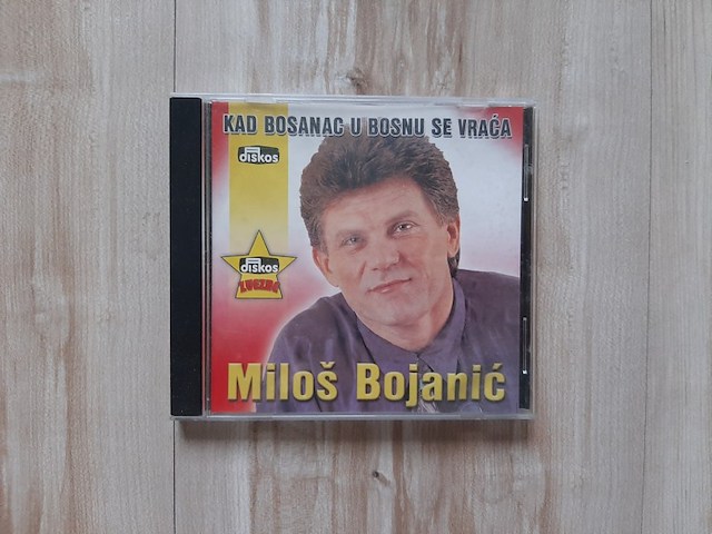 CD Miloš Bojanić Kad Bosanac u Bosnu se vraća (2003)