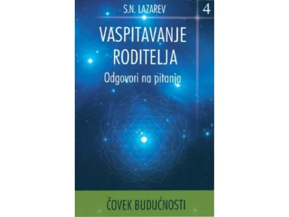Čovek budućnosti: Vaspitavanje roditelja - odgovori na pitanja - S. N. Lazarev