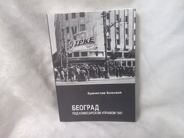 Beograd pod komersarskom upravom 1941 Branislav Božović