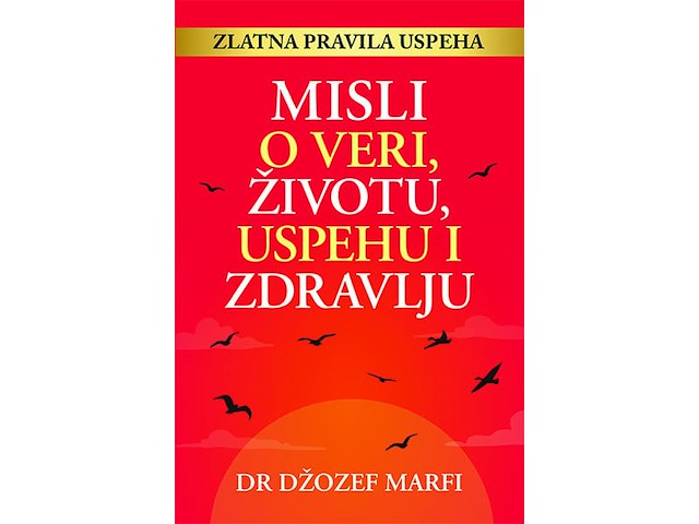 Misli o veri, životu, uspehu i zdravlju - Džozef Marfi