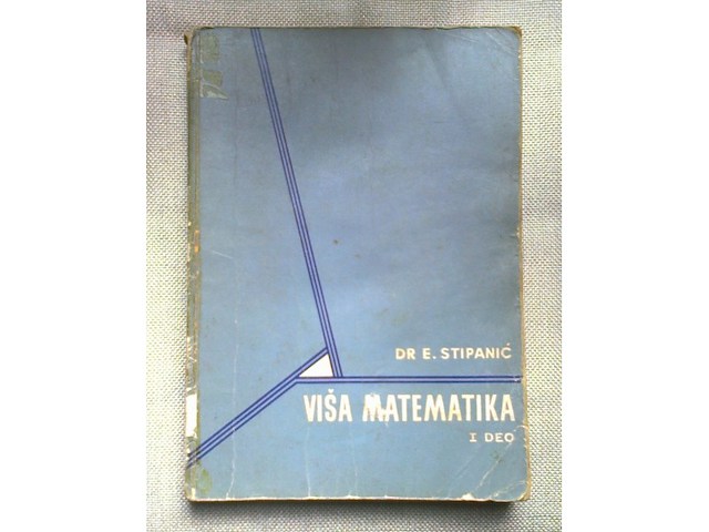 Dr E. STIPANIĆ - Viša Matematika I deo
