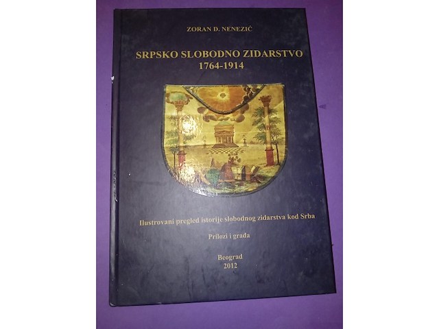 Srpsko slobodno zidarstvo 1764-1914 Zoran D. Nenezić