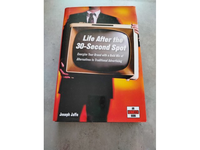 Life After the 30-Second Spot: Energize Your Brand With