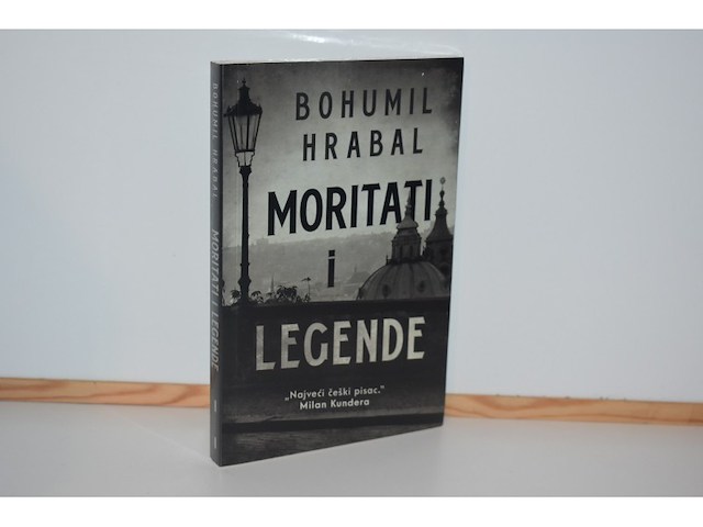 - Moritati i legende - Bohumil Hrabal