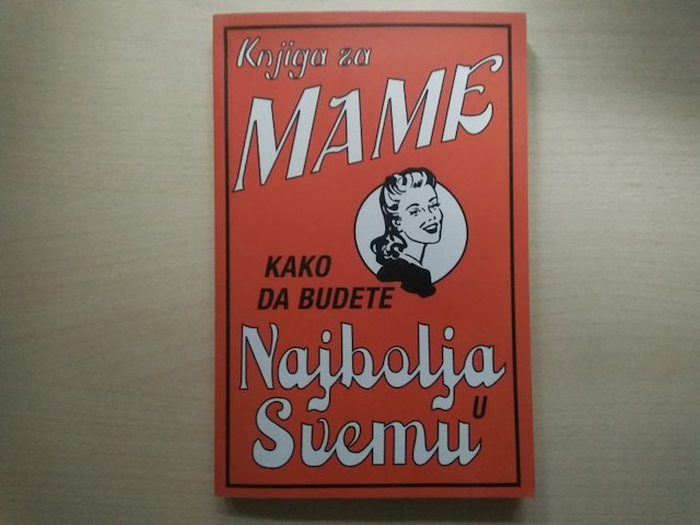 A.Maloni-KNJIGA ZA MAME kako da budete NAJBOLJA U SVEMU