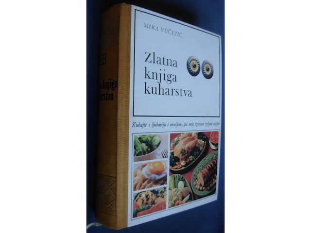 ZLATNA KNJIGA KUHARSTVA - Mira Vučetić