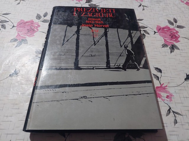 Preživjeti u Zagrebu dnevnik 1943-1945 Josip Horvat TOP