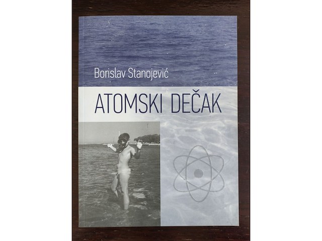 ATOMSKI DEČAK - roman od priča - Borislav Stanojević
