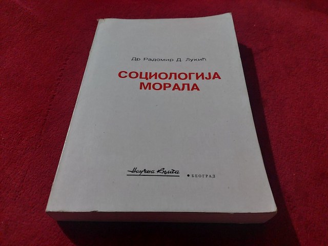 Sociologija morala Dr. Radomir D. Lukić