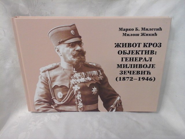 Život kroz objektiv general Milivoje Zečević 1872 1946
