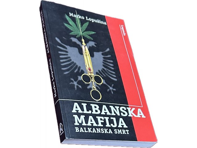 Albanska mafija-Balkanska smrt Marko Lopušina