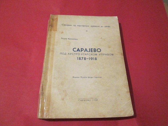 Sarajevo pod Austro-ugarskom upravom 1878 - 1918 Todor