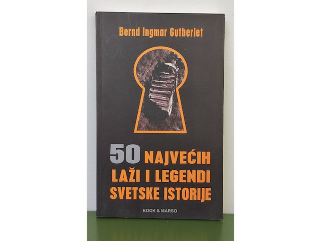 50 najvećih laži i legendi svetske istorije - Gutberlet