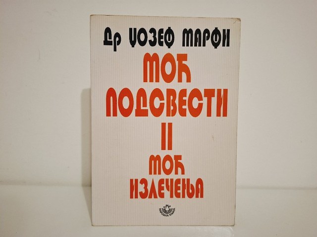 Moć podsvesti II moć izlečenja - Dr Džozef Marfi