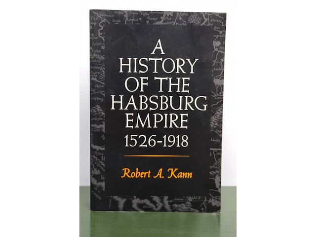 History of the Habsburg Empire 1526-1918 - Robert Kann