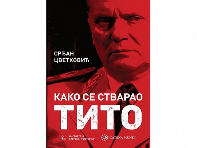 Srđan Cvetković Kako se stvarao Tito