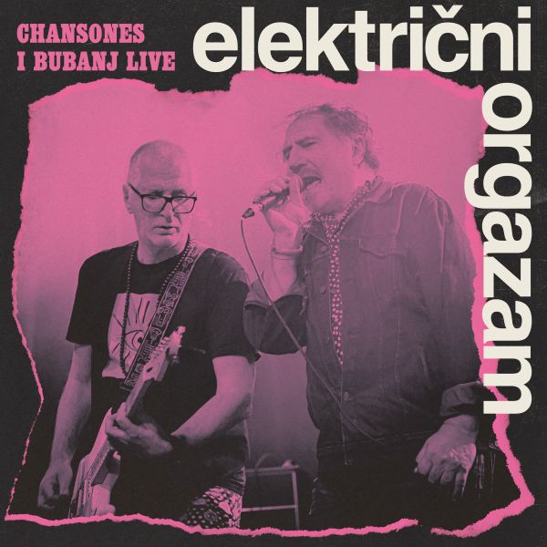 ELEKTRICNI ORGAZAM – CHANSONES I BUBANJ LIVE