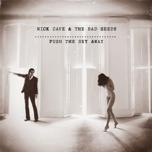 Nick Cave & The Bad Seeds – Push the Sky Away