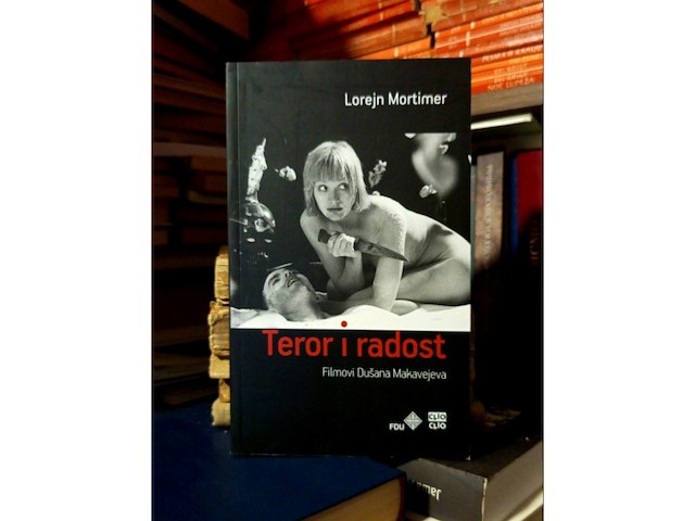 L. Mortimer – Teror i radost: filmovi Dušana Makavejeva