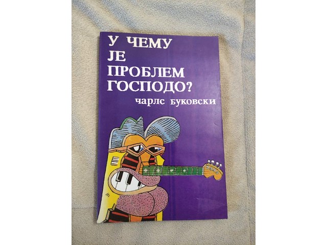 U čemu je problem gospodo?,Čarls Bukovski
