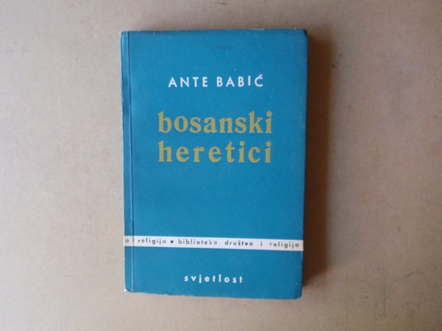 Anto Babić - BOSANSKI HERETICI